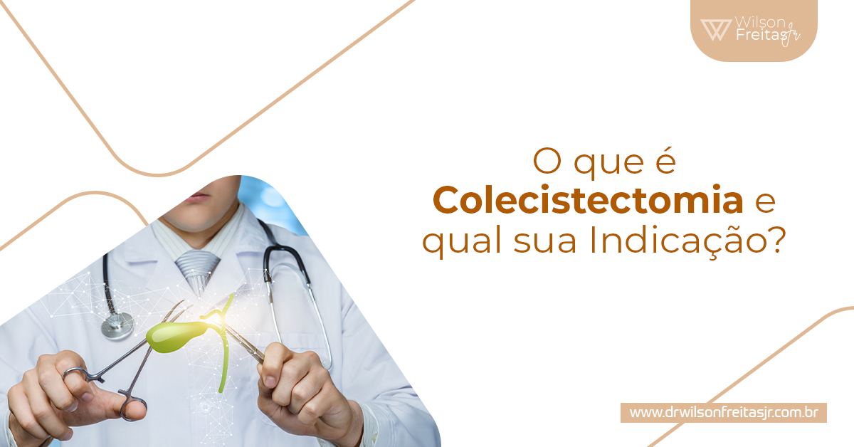O que é Colecistectomia e qual sua Indicação? - Dr Wilson de Freitas Jr