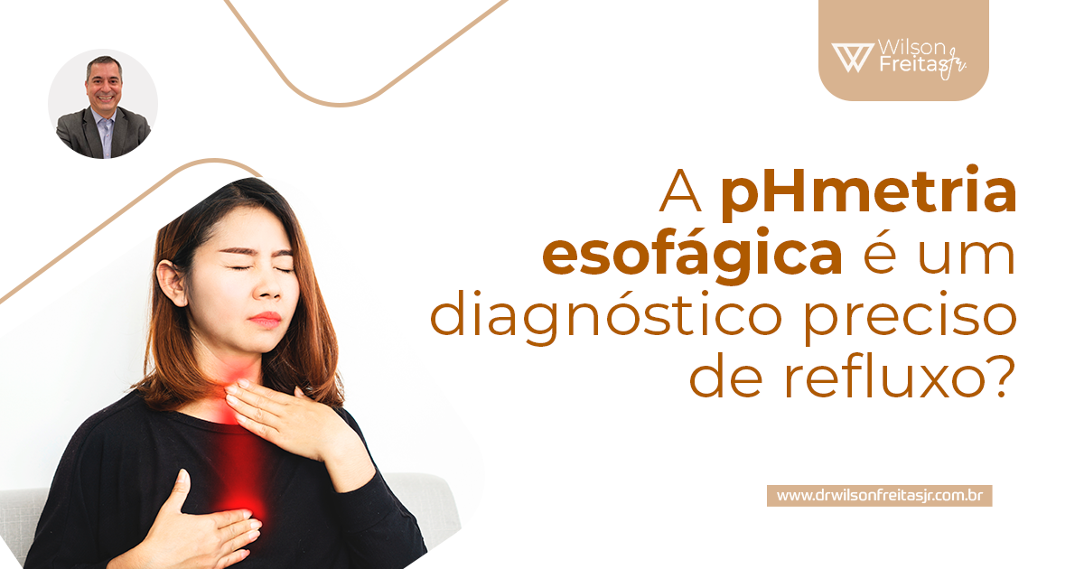 A pHmetria Esofágica é um diagnóstico preciso de refluxo? - Dr Wilson ...